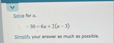 Solved Solve for u.-30=6u 2(u-3)Simplify your answer as much | Chegg.com