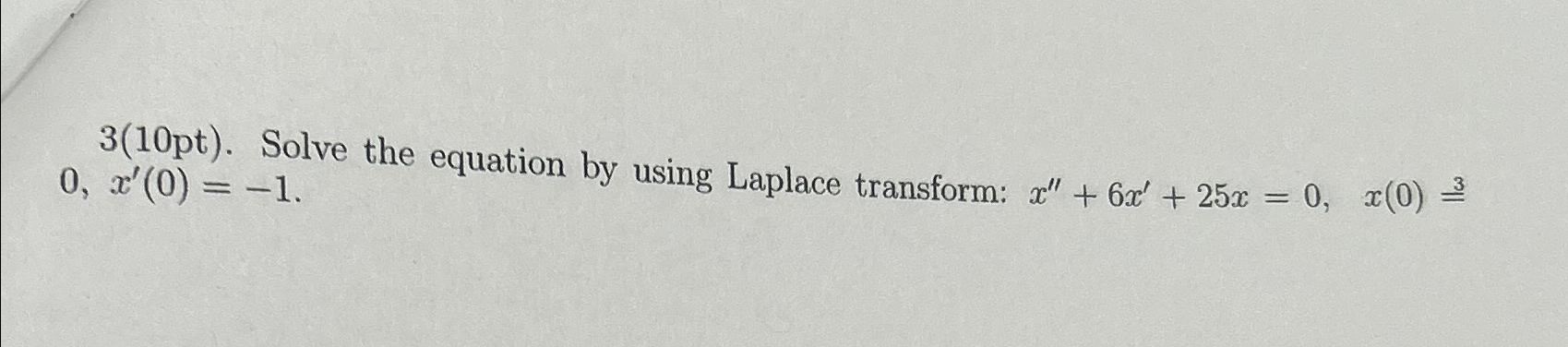 Solved 3(10pt). ﻿Solve the equation by using Laplace | Chegg.com