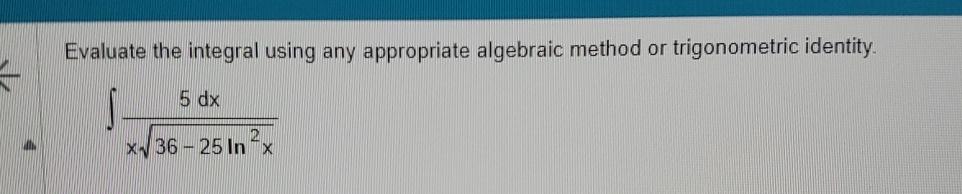 Solved Evaluate the integral using any appropriate algebraic | Chegg.com