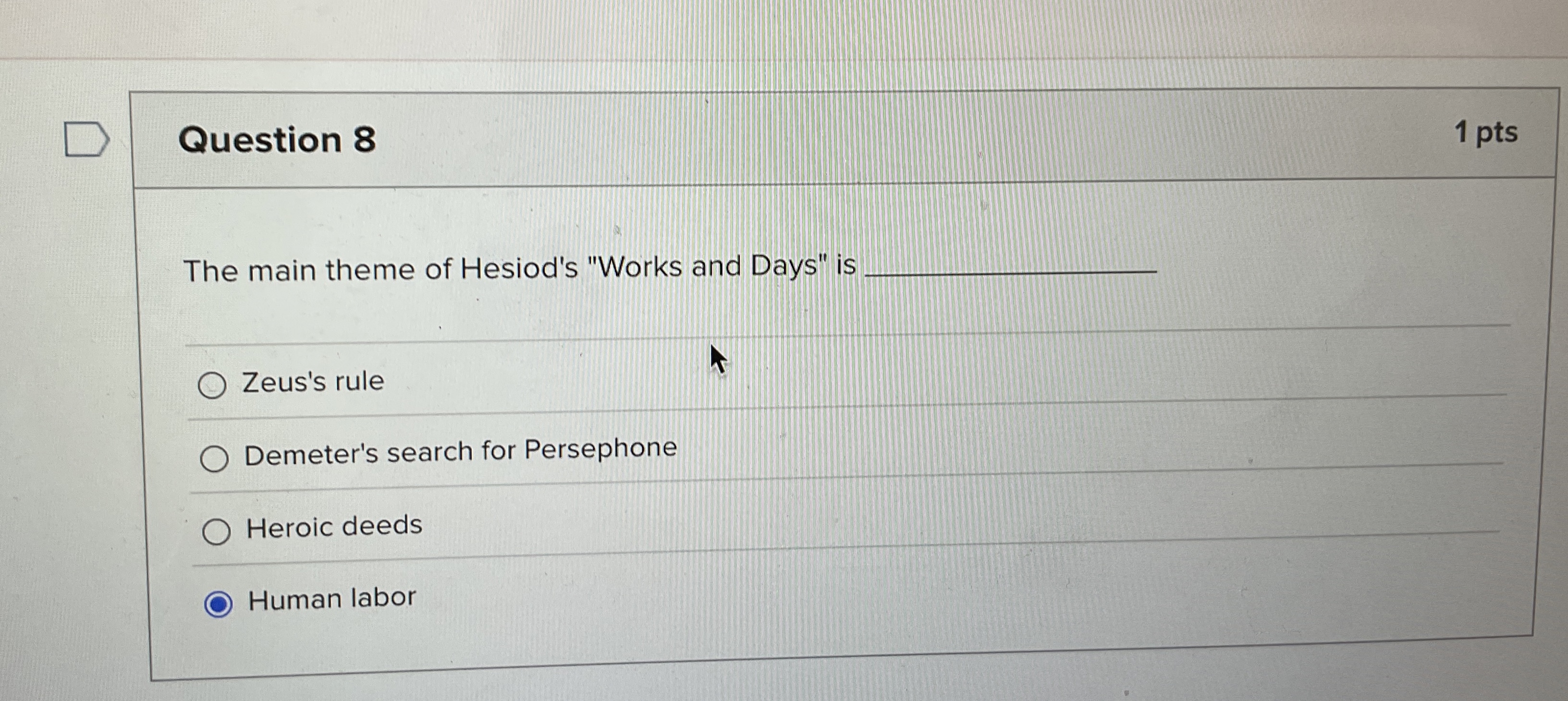 Question 81 ptsThe main theme of Hesiod's Question 81 ptsThe main theme of Hesiod's