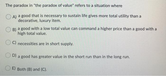 Solved The paradox in "the paradox of value" refers to a | Chegg.com