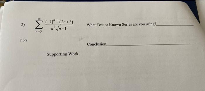 Solved 2) ∑n=3∞n2n+1(−1)n−1(2n+3) What Test or Known Series | Chegg.com