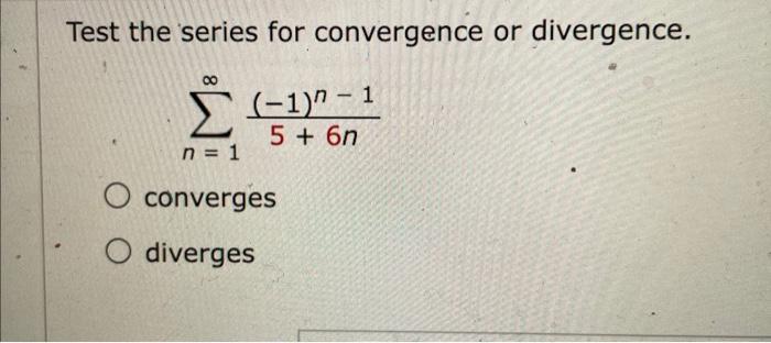 Solved Test the series for convergence or divergence. ∞ | Chegg.com