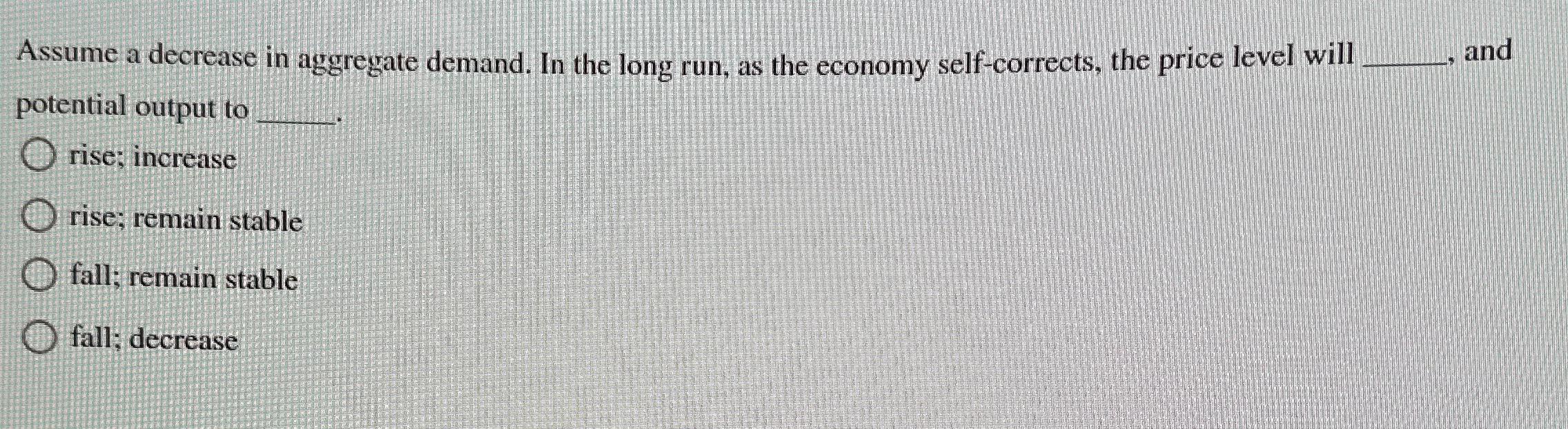 Solved Assume a decrease in aggregate demand. In the long | Chegg.com