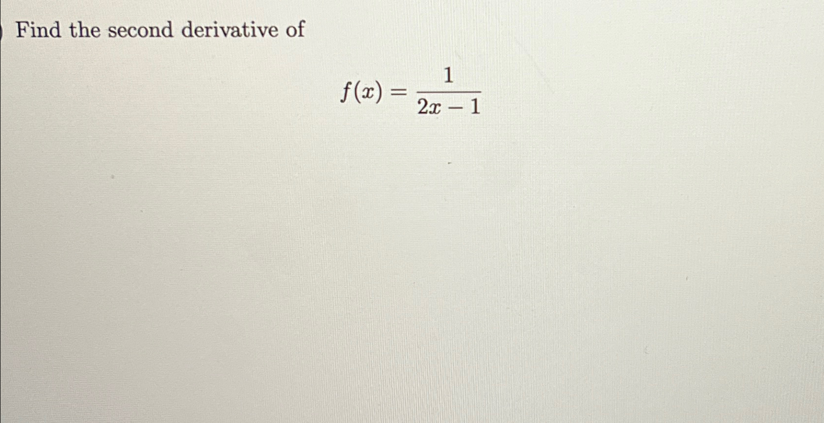 Solved Find the second derivative off(x)=12x-1 | Chegg.com
