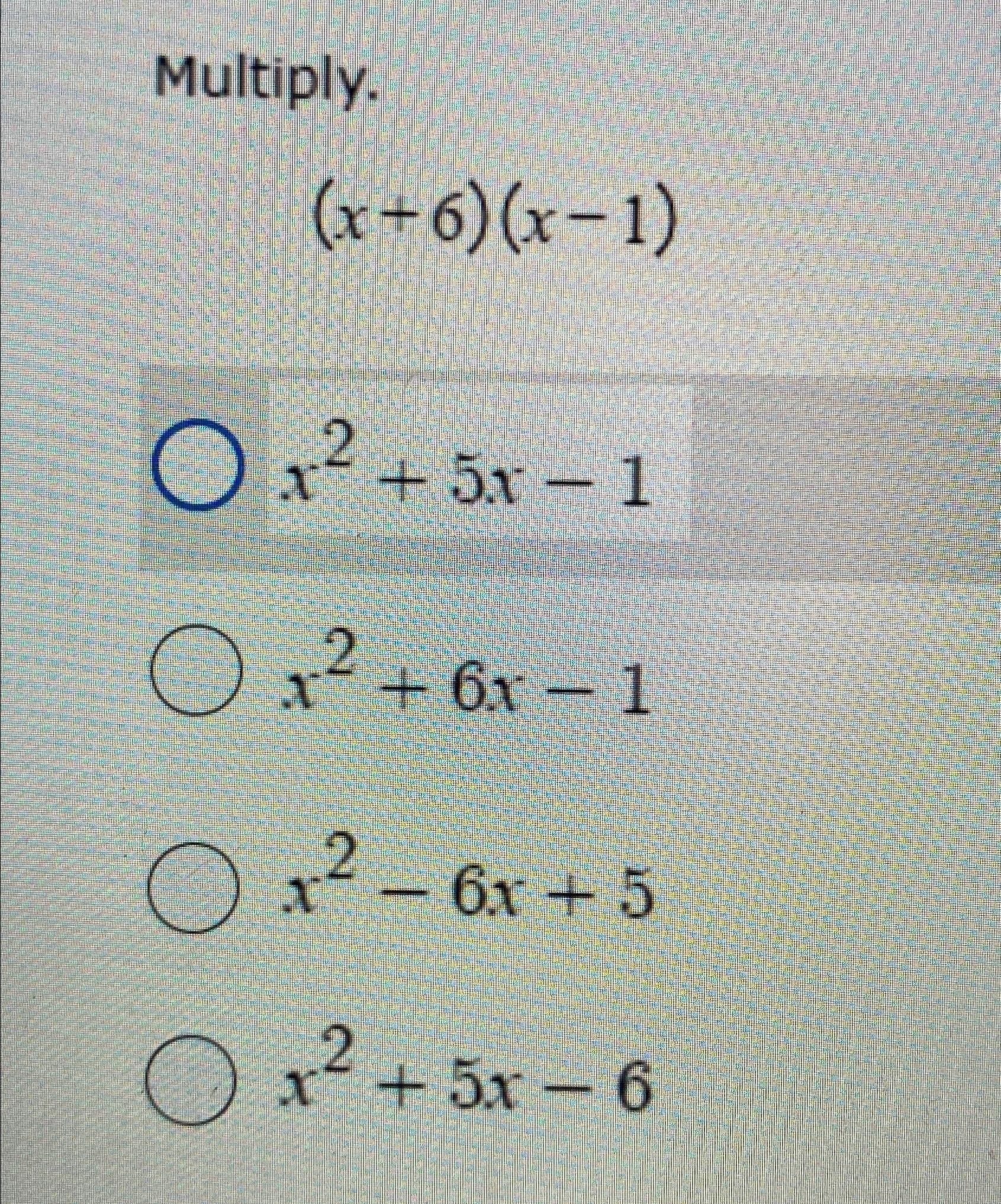 Solved Multiply.(x+6)(x-1)x2+5x-1x2+6x-1x2-6x+5x2+5x-6 | Chegg.com