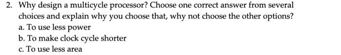 Solved 2. Why design a multicycle processor? Choose one | Chegg.com