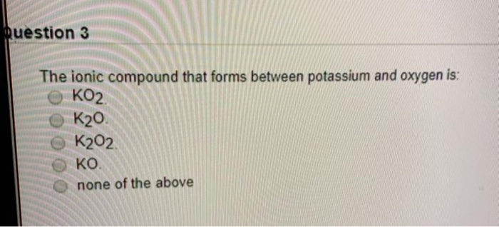 Solved Question 3 The ionic compound that forms between | Chegg.com