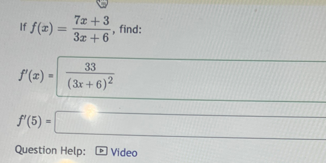 Solved If f(x)=7x+33x+6, ﻿find:f'(x)=f'(5)=Question | Chegg.com