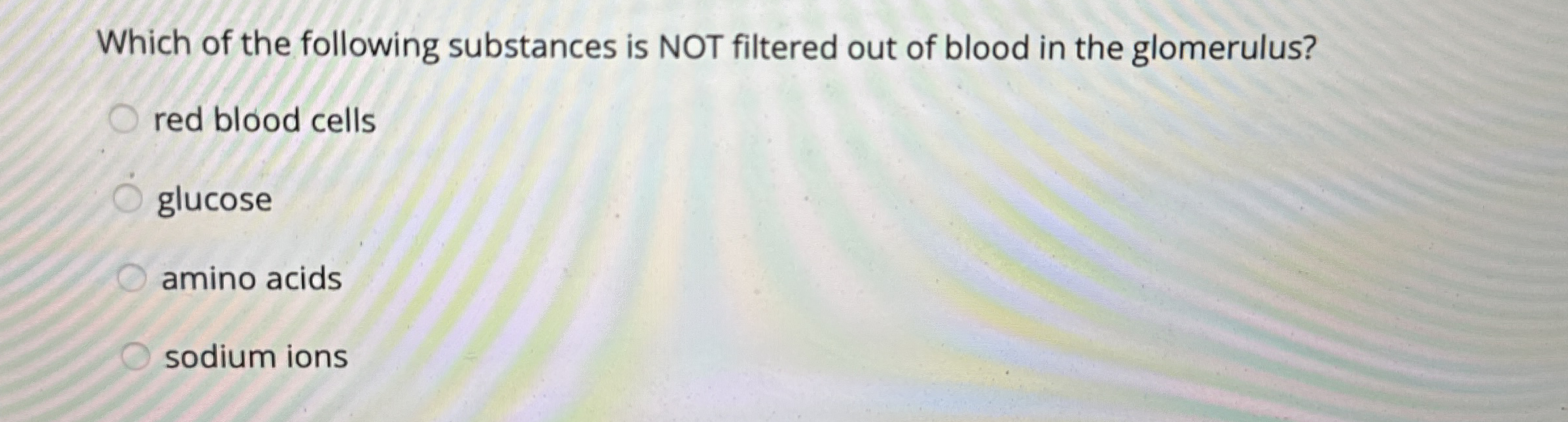 Solved Which of the following substances is NOT filtered out | Chegg.com