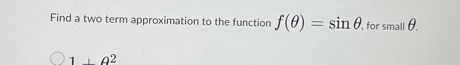 Solved Find a two term approximation to the function | Chegg.com
