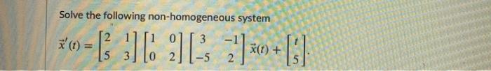 Solved Solve the following non-homogeneous system *-B ][s 7" | Chegg.com