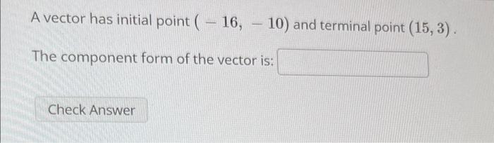 Solved A vector has initial point (-16, - 10) and terminal | Chegg.com