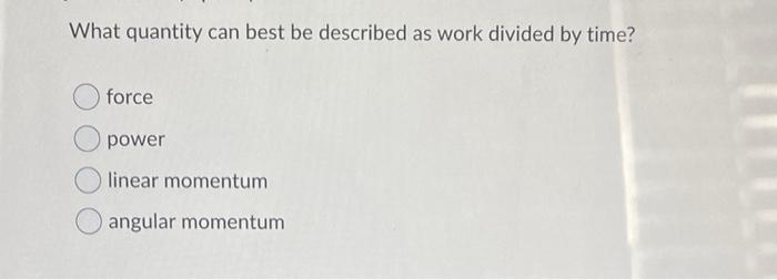 Solved What quantity can best be described as work divided | Chegg.com