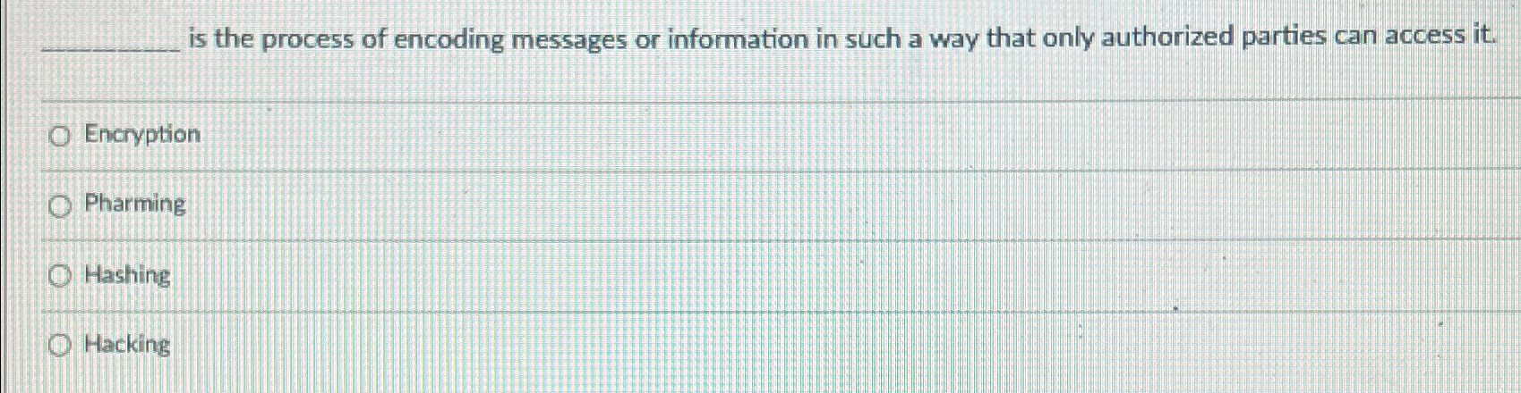 Solved is the process of encoding messages or information in | Chegg.com