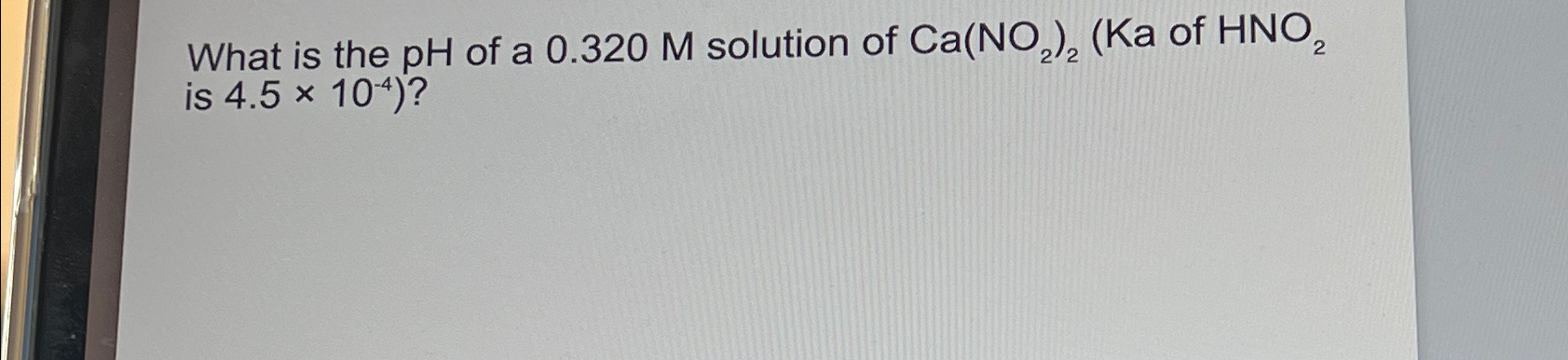 Solved What is the pH ﻿of a 0.320M ﻿solution of of HNO2 ﻿is | Chegg.com