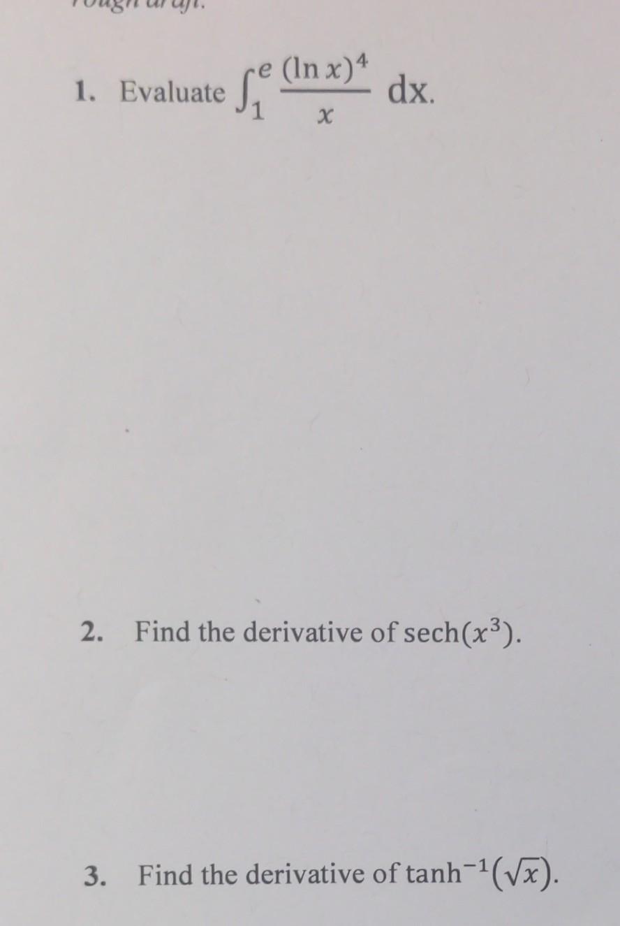 Solved 1. Evaluate ∫1ex(lnx)4dx. 2. Find the derivative of | Chegg.com