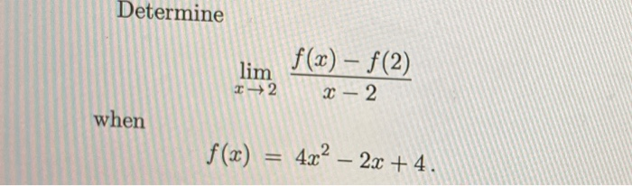 Solved Determine lim 2+2 f(x) – f(2) X - 2 when f(x) 4x2 – | Chegg.com