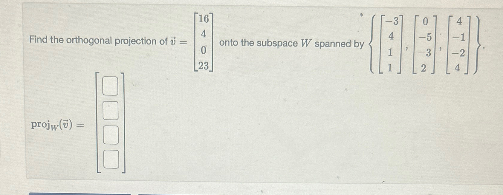 Solved Find the orthogonal projection of vec(v)=[164023] | Chegg.com