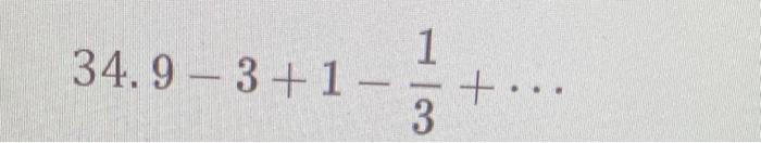 Solved 34.9−3+1−31+⋯ | Chegg.com