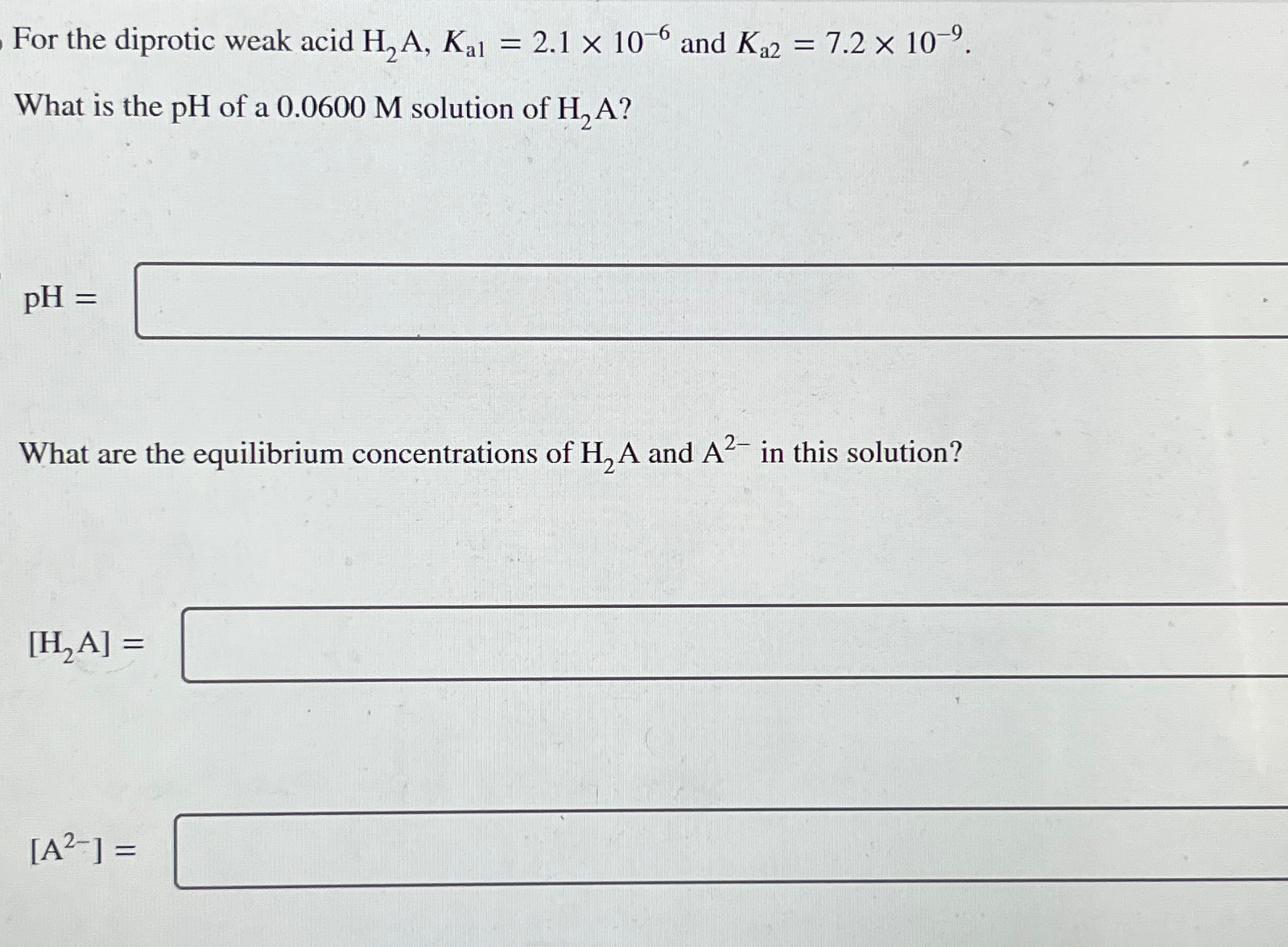 Solved For the diprotic weak acid H2A,Ka1=2.1×10-6 ﻿and | Chegg.com