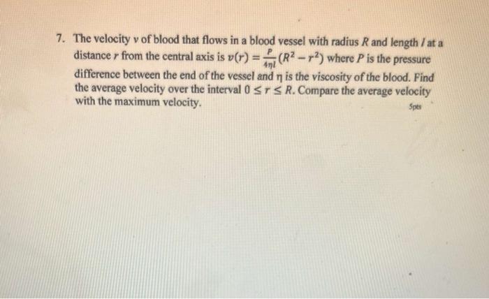 [Solved]: Question 10: 7. The velocity v of blood that