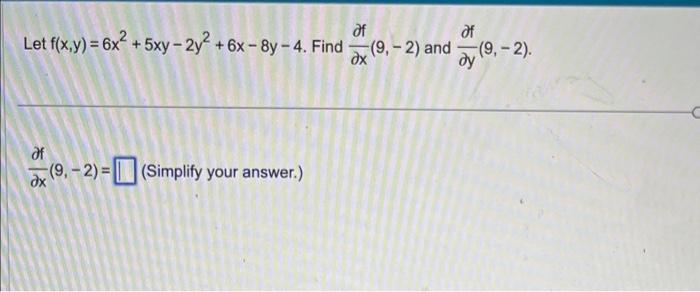 Solved Let f(x,y)=6x2+5xy−2y2+6x−8y−4. Find ∂x∂f(9,−2) and | Chegg.com