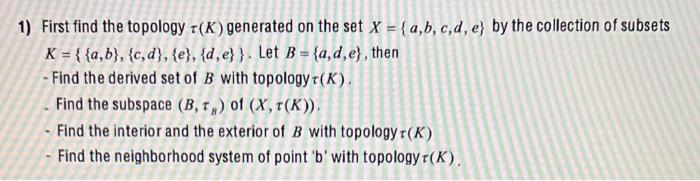1) First find the topology τ(K) generated on the set | Chegg.com