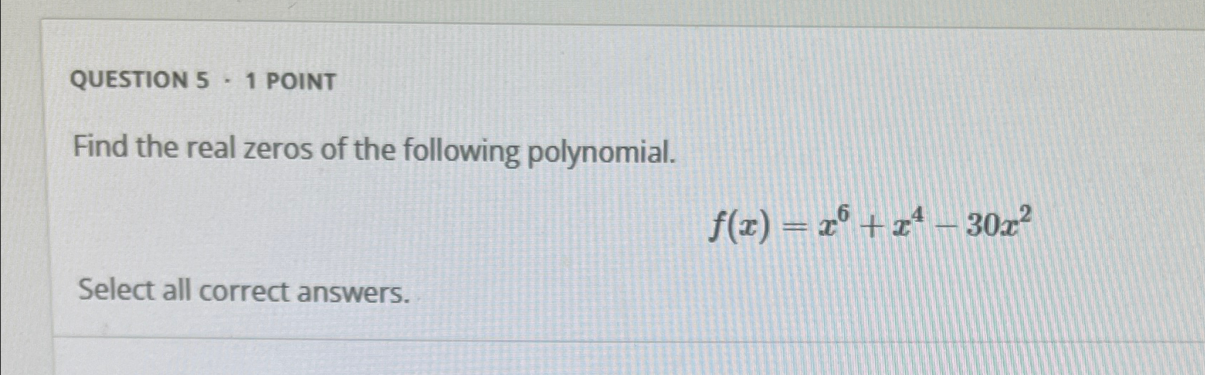 Solved QUESTION 5 - 1 ﻿POINTFind the real zeros of the | Chegg.com