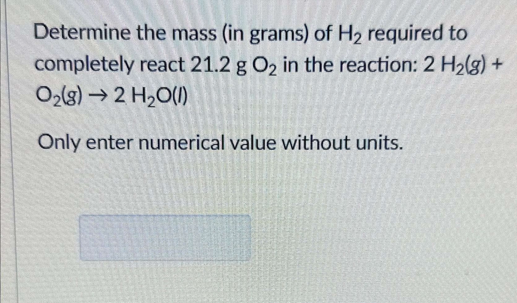 Solved Determine the mass (in grams) ﻿of H2 ﻿required to | Chegg.com