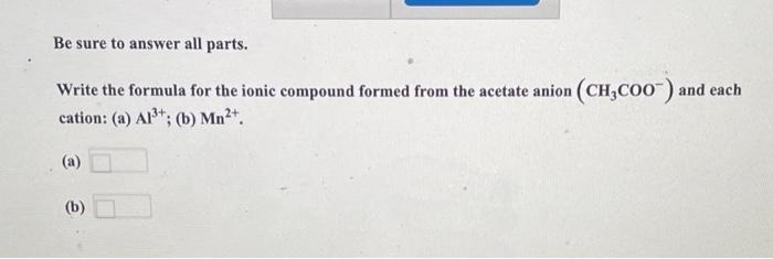 Solved Be sure to answer all parts. Write the formula for | Chegg.com