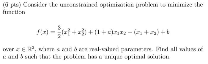Solved (6 pts) Consider the unconstrained optimization | Chegg.com