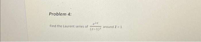 Solved Find the Laurent series of (z−1)3e2z around z=1 | Chegg.com
