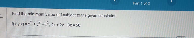 Solved Part 1 ﻿of 2Find the minimum value of f ﻿subject to | Chegg.com
