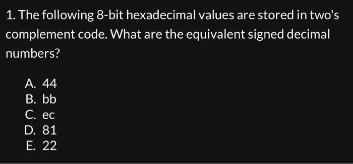 Solved The following 8-bit hexadecimal values are stored in | Chegg.com