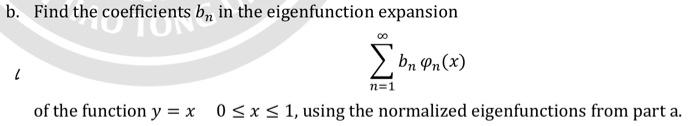 b. Find the coefficients bn in the eigenfunction | Chegg.com