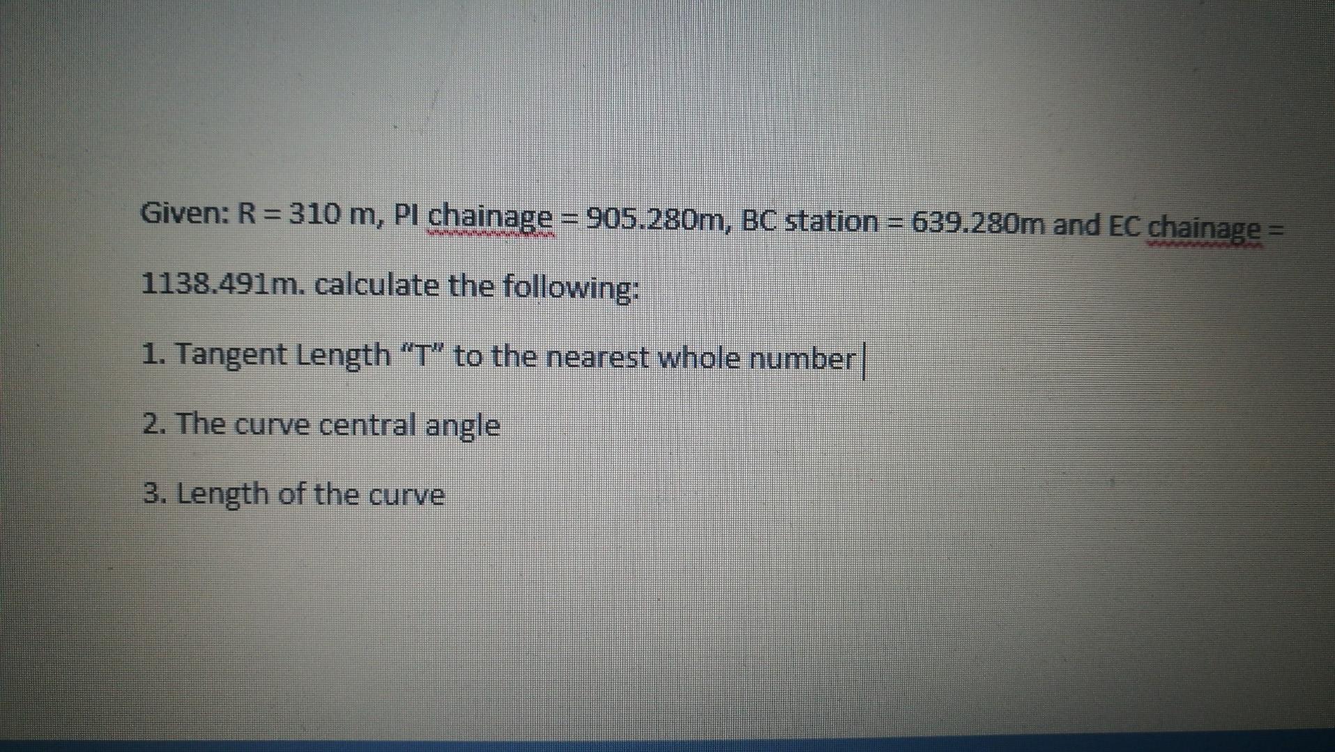 Solved Given: R= 310 m, pl chainage = 905.280m, BC station = | Chegg.com