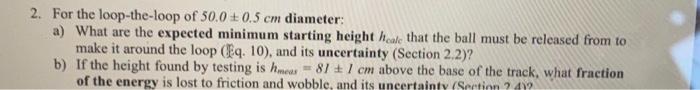 Solved 2. For the loop-the-loop of 50.0 +0.5 cm diameter: a) | Chegg.com