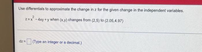 Solved Use differentials to approximate the change in z for | Chegg.com