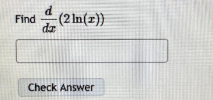 Solved dxd(2ln(x)) | Chegg.com