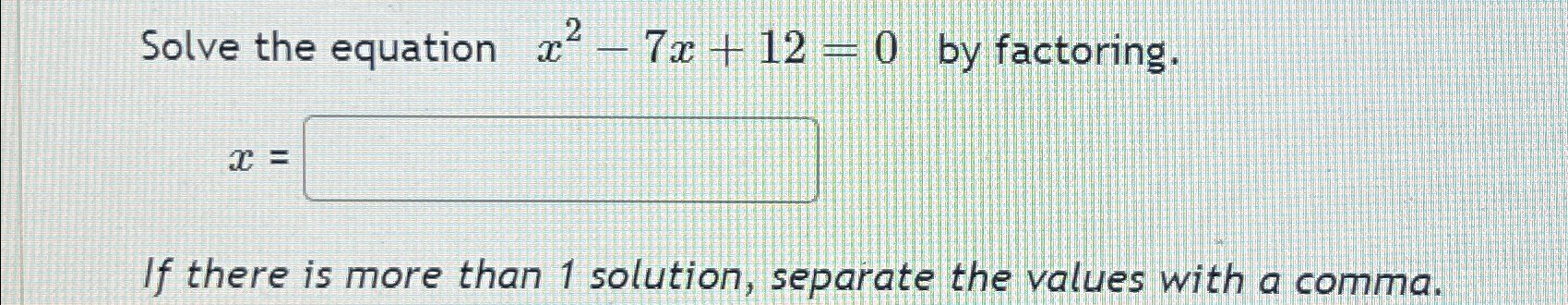 Solved Solve the equation x2-7x+12=0 ﻿by factoring.x=If | Chegg.com