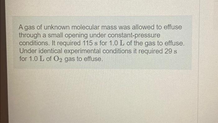 Solved A gas of unknown molecular mass was allowed to effuse | Chegg.com
