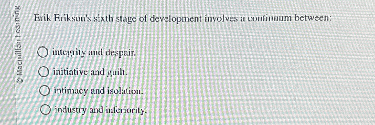 Solved Erik Erikson's sixth stage of development involves a | Chegg.com