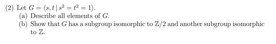 Solved (2) ﻿Let G=(:s,t|s2=t2=1:).(a) ﻿Describe all elements | Chegg.com
