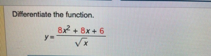 Solved Differentiate the function. 8x2 + 8x + 6 y=- ſx | Chegg.com