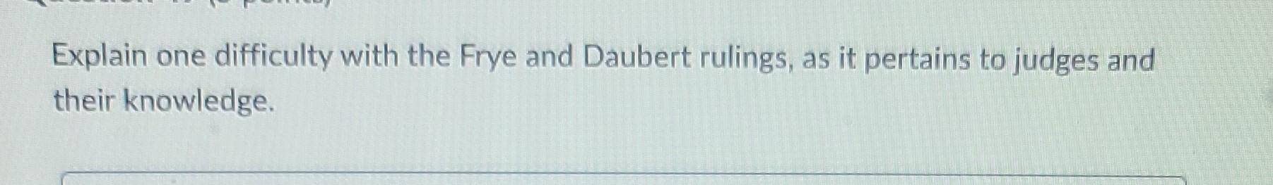 Explain one difficulty with the Frye and Daubert | Chegg.com