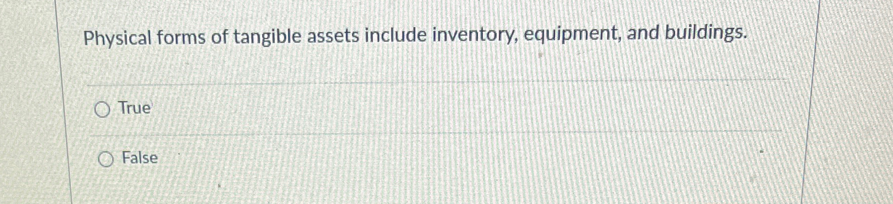 Solved Physical forms of tangible assets include inventory, | Chegg.com