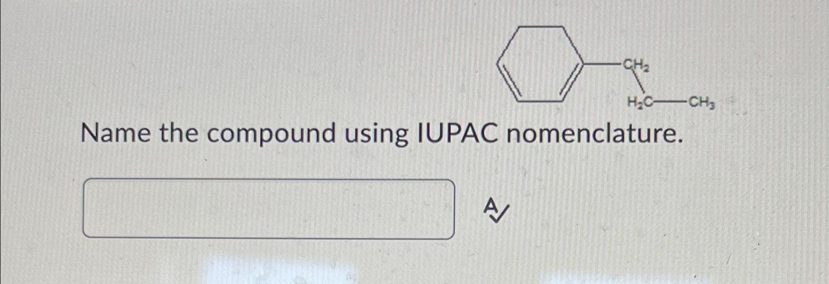 Solved Name the compound using IUPAC nomenclature. | Chegg.com