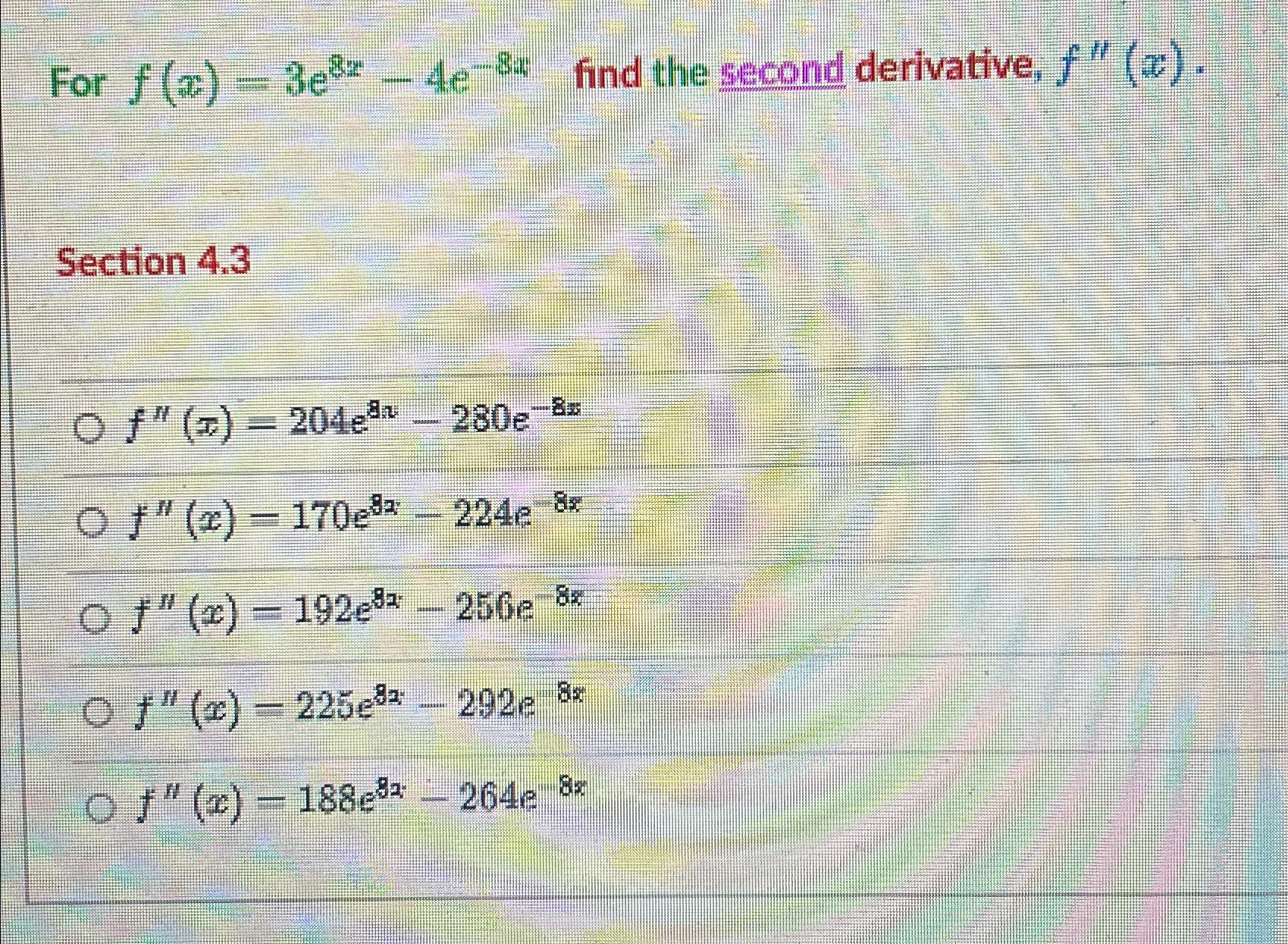 Solved For f(x)=3e8x-4e-3x ﻿find the second derivative, | Chegg.com