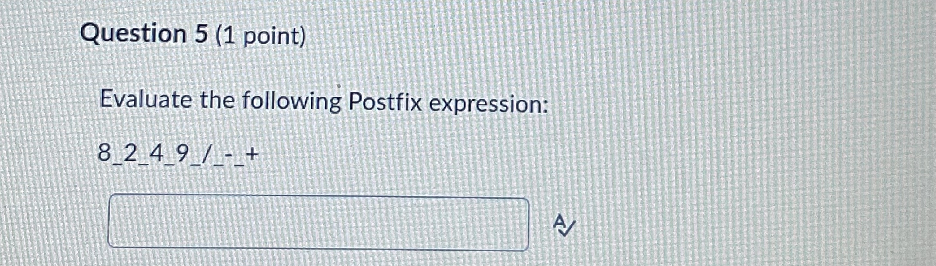Solved Question 5 (1 ﻿point)Evaluate the following Postfix | Chegg.com